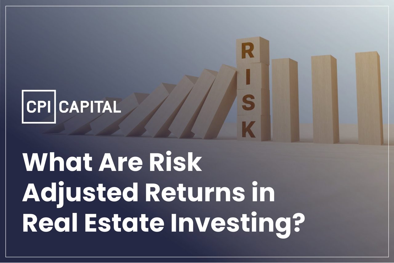 What are Risk Adjusted Returns in real estate investing? - CPI