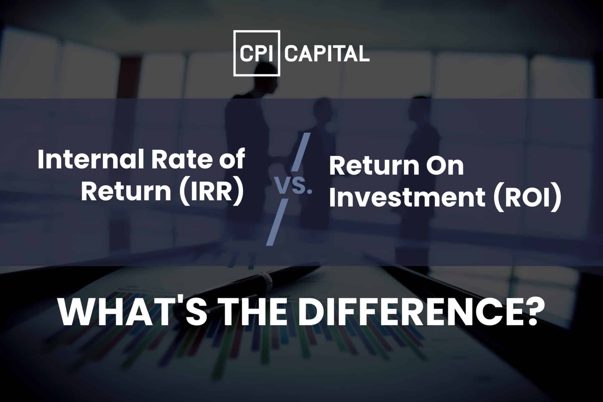 Internal Rate Of Return Vs Return On Investment What s The Difference